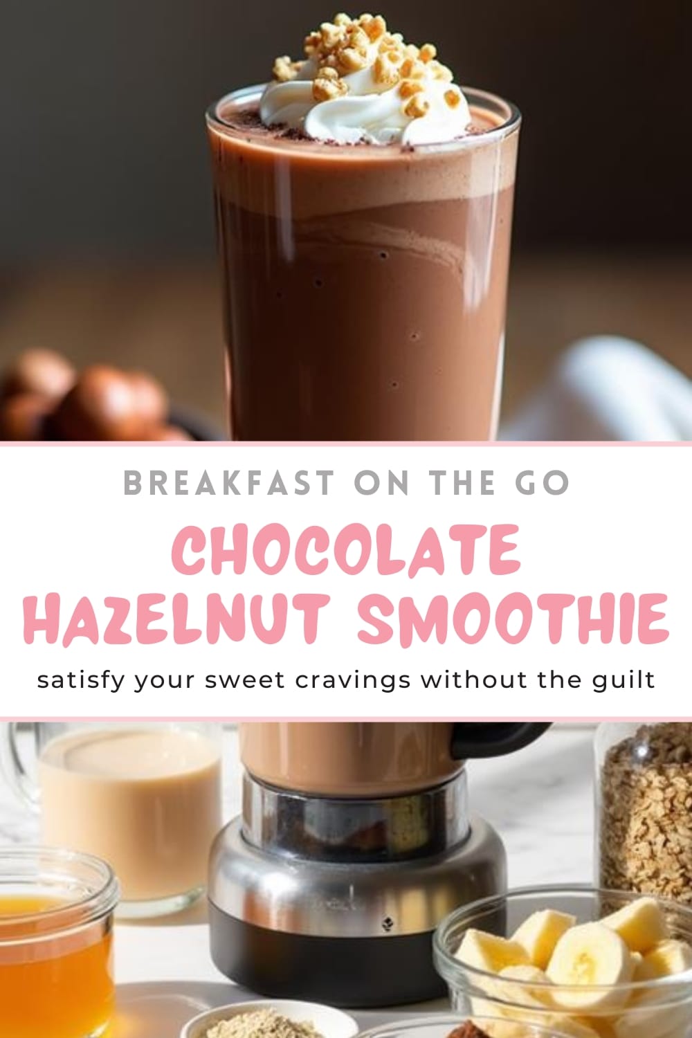 Chocolate Hazelnut Smoothie – A Morning Treat You’ll Love - Recipe Archive